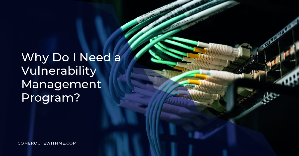Why Do I Need a Vulnerability Management Program?