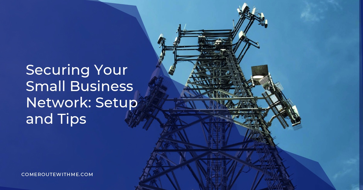 Securing Your Small Business Network: Setup and Tips