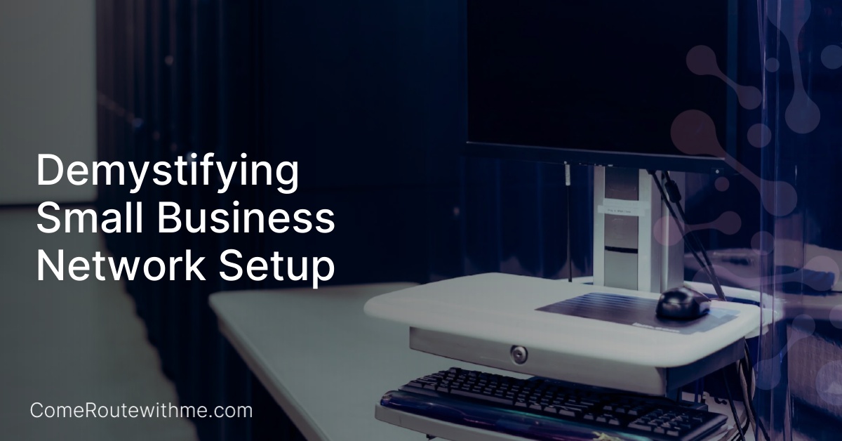 Demystifying Small Business Network Setup