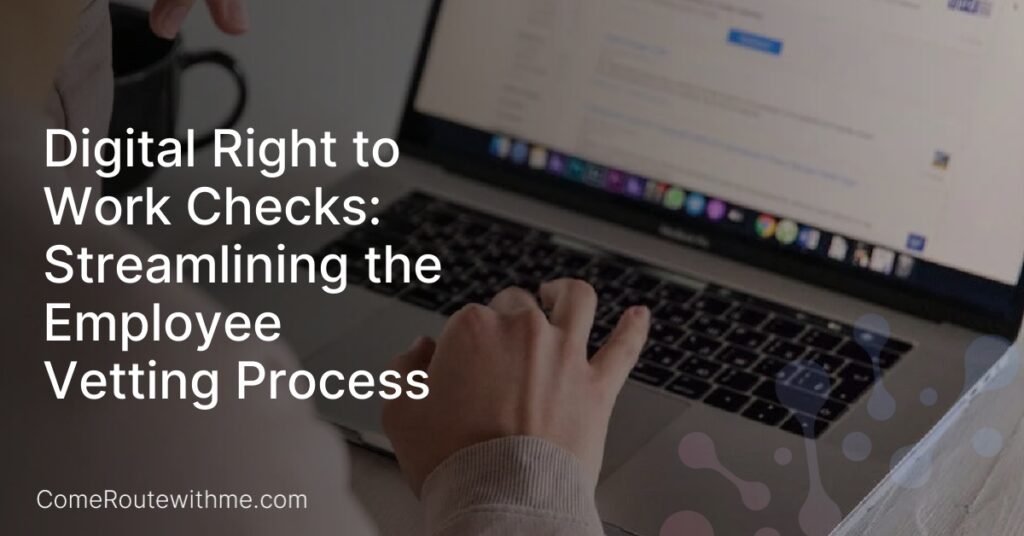 Digital Right to Work Checks: Streamlining the Employee Vetting Process