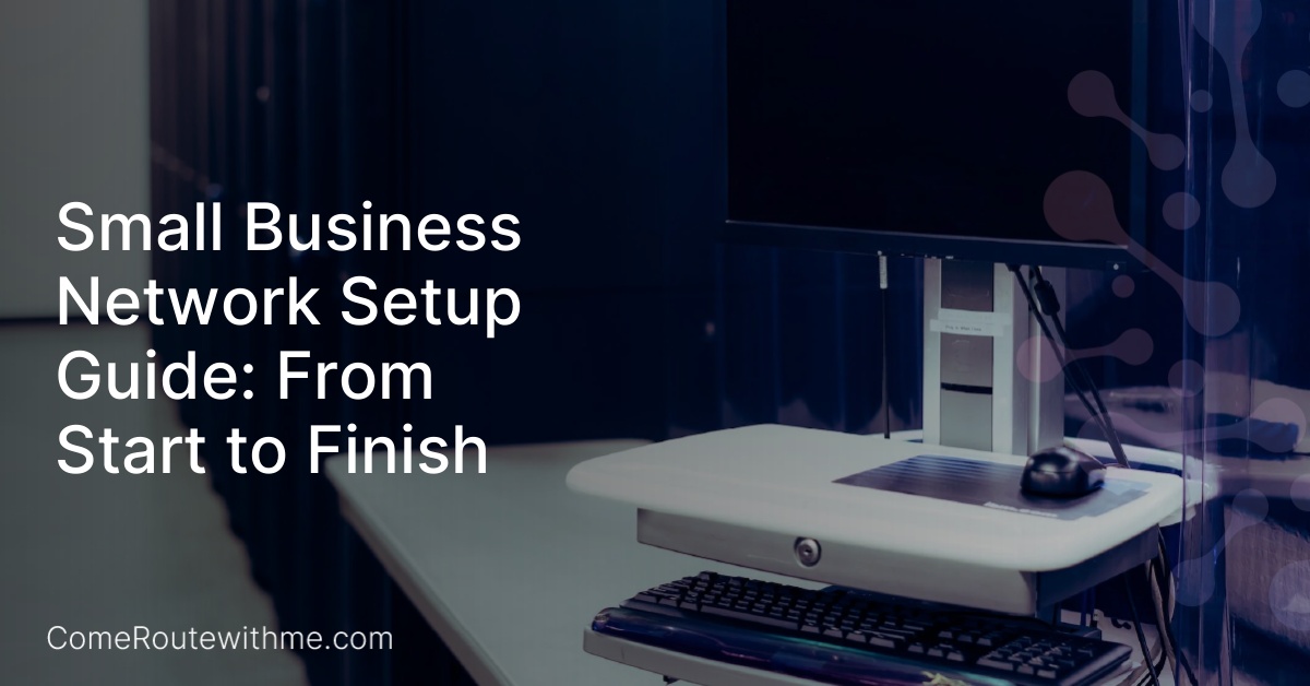 Small Business Network Setup Guide: From Start to Finish