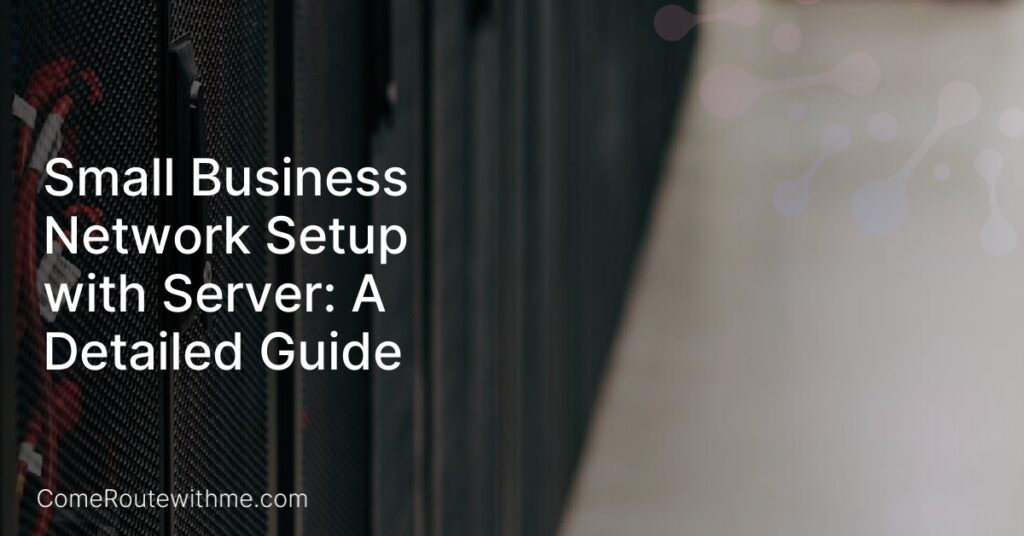 Small Business Network Setup with Server: A Detailed Guide