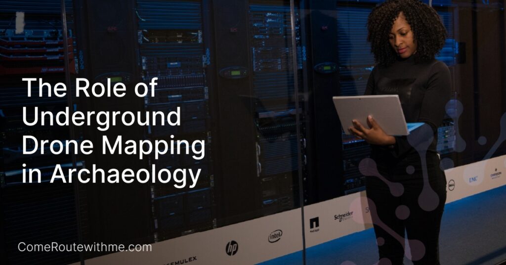 The Role of Underground Drone Mapping in Archaeology