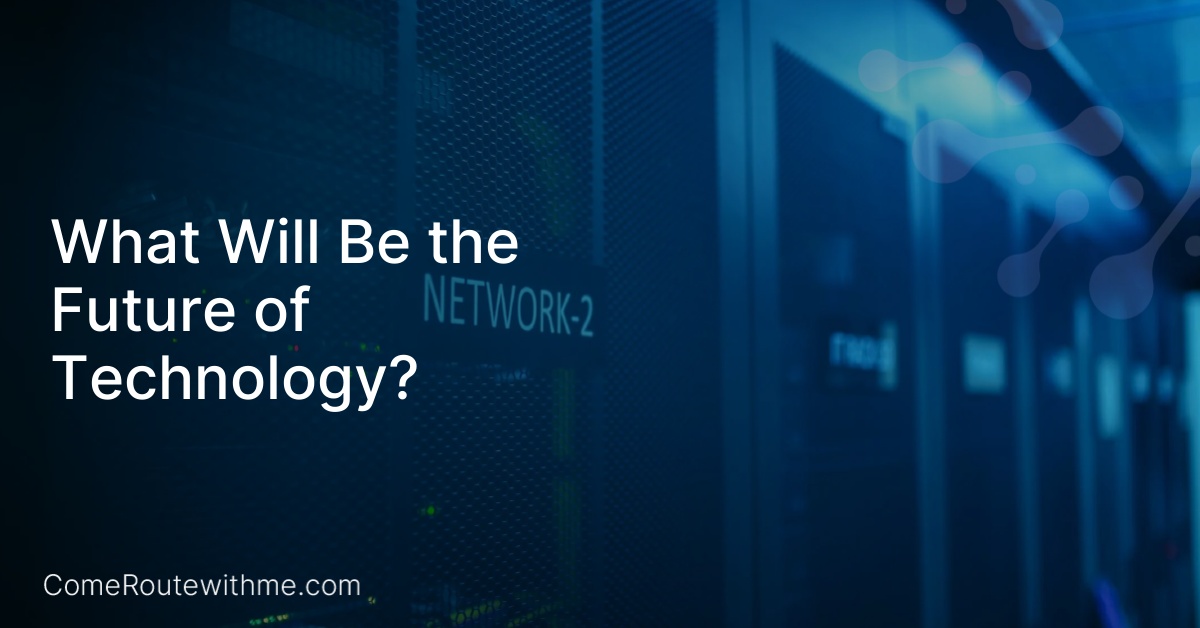 What Will Be the Future of Technology?