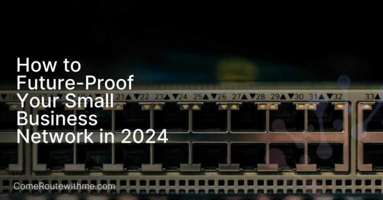 How to Future-Proof Your Small Business Network in 2024