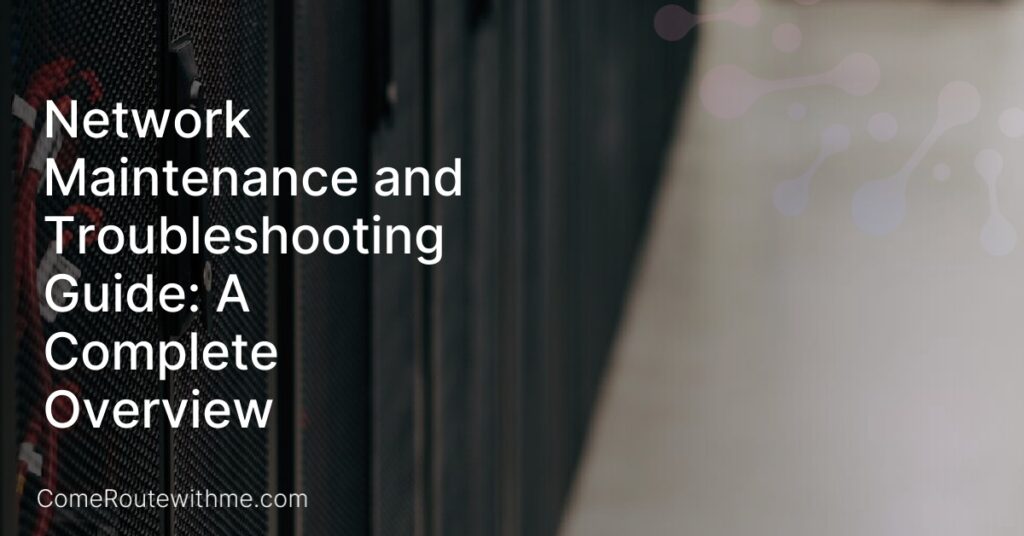 Network Maintenance and Troubleshooting Guide: A Complete Overview