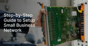 Step-by-Step Guide to Setup Small Business Network